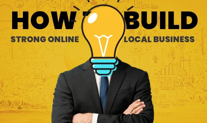 How to Build a Strong Online Presence for Your Local Business