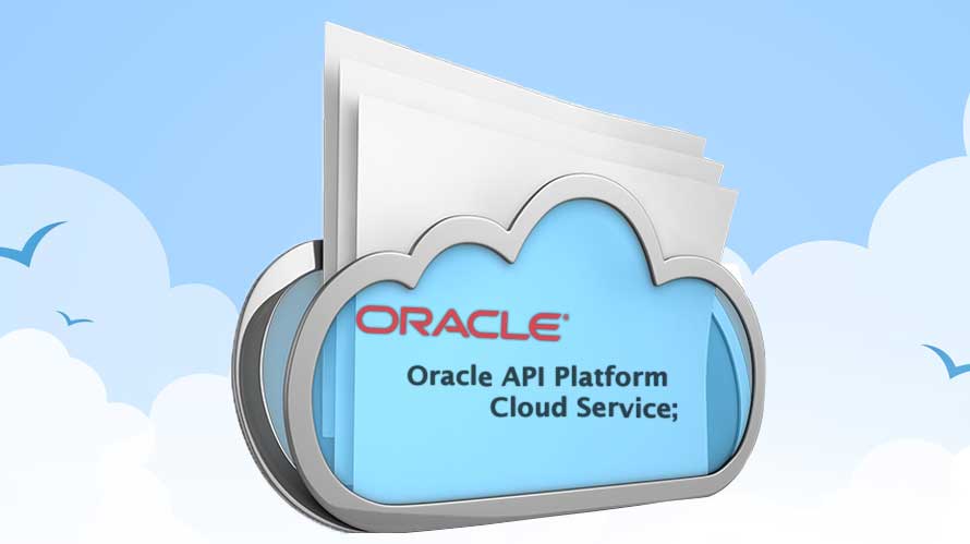 Oracle launches Oracle API Platform Cloud Service; enables clients to ...