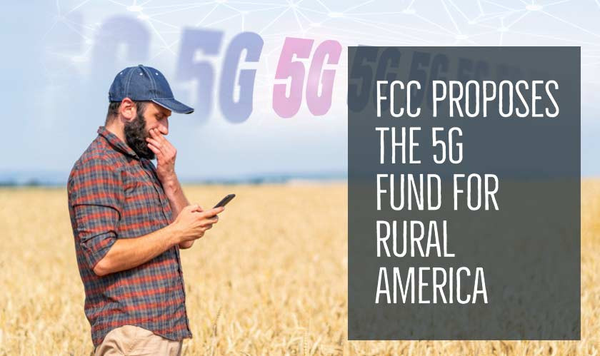 FCC 5G Fund for Rural America to Improve Nation’s 5G Connectivity
