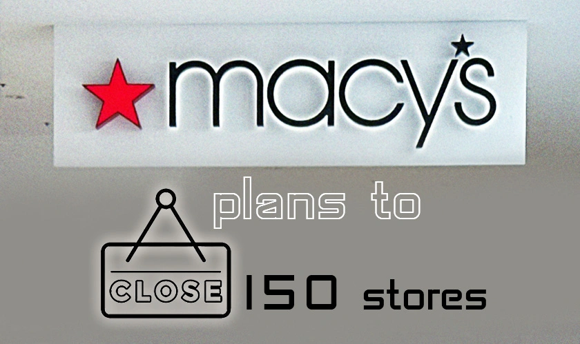 With an emphasis on luxury, Macy’s plans to close 150 stores