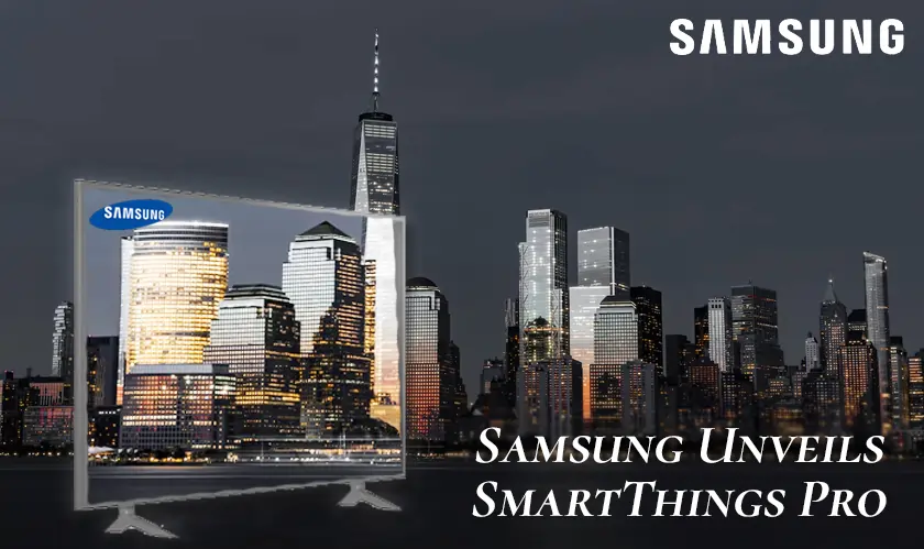 Samsung Unveils SmartThings Pro for Businesses at InfoComm 2024